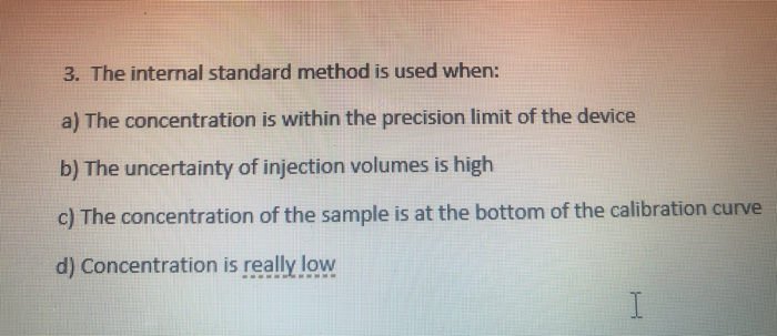 Solved 3. The internal standard method is used when: a) The | Chegg.com