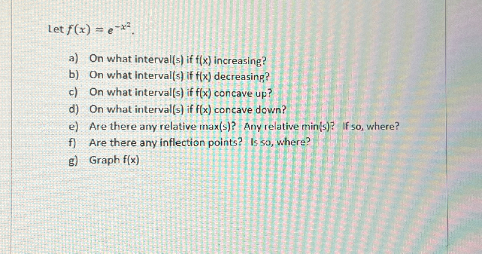 Solved Let f(x)=e-x2.a) ﻿On what interval(s) ﻿if f(x) | Chegg.com