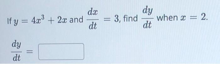 Solved dx If y = 4x3 + 2x and dt dy when x = 2. dt - = 3, | Chegg.com