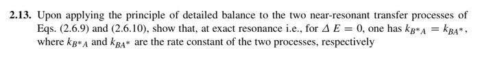 Solved 2.13. Upon applying the principle of detailed balance | Chegg.com