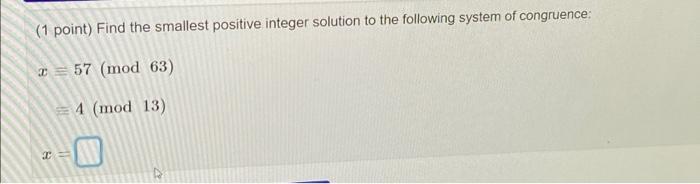 Solved (1 point) Find the smallest positive integer solution | Chegg.com