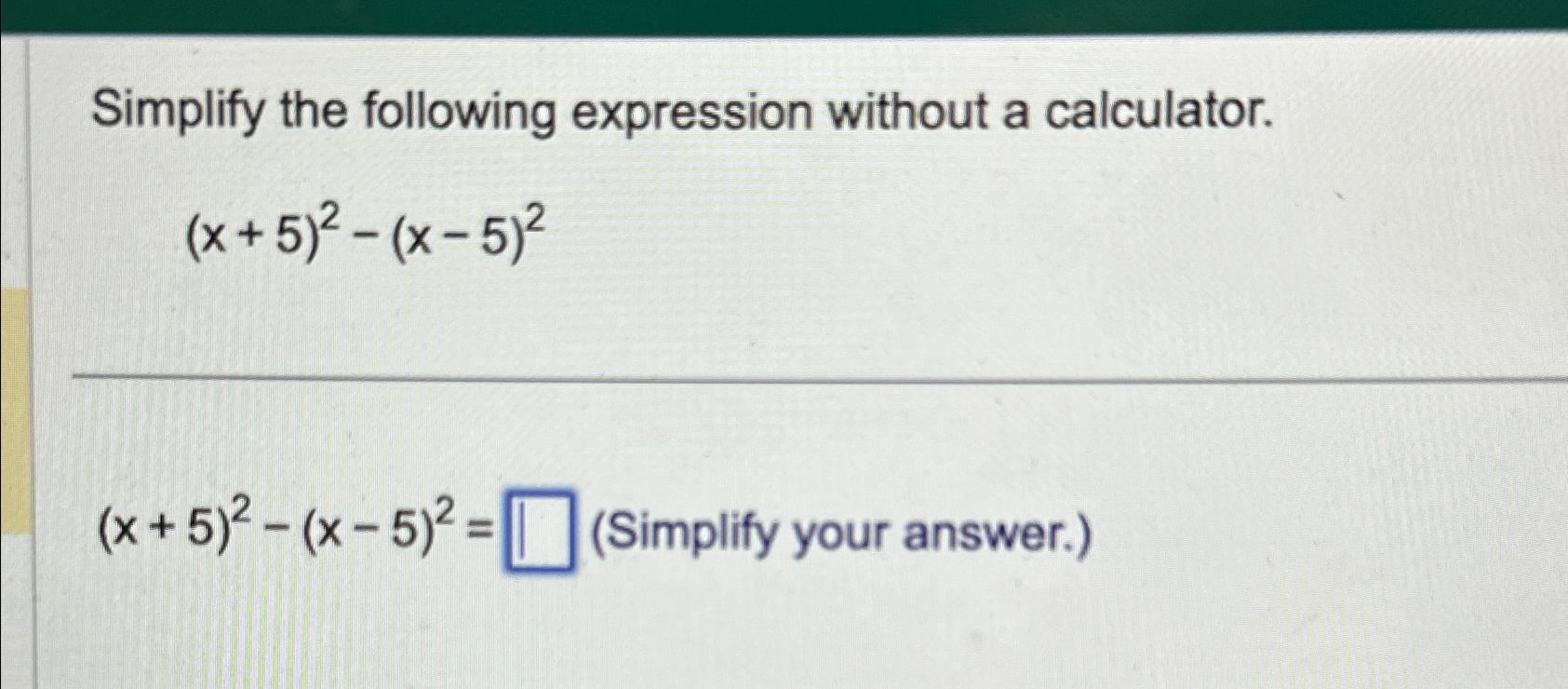 Solved Simplify the following expression without a | Chegg.com