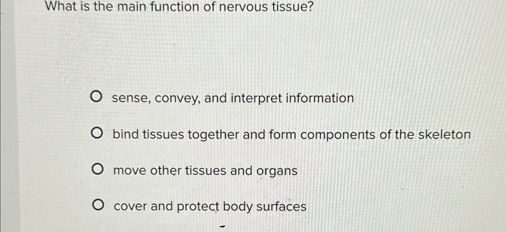 Solved What is the main function of nervous tissue?sense, | Chegg.com