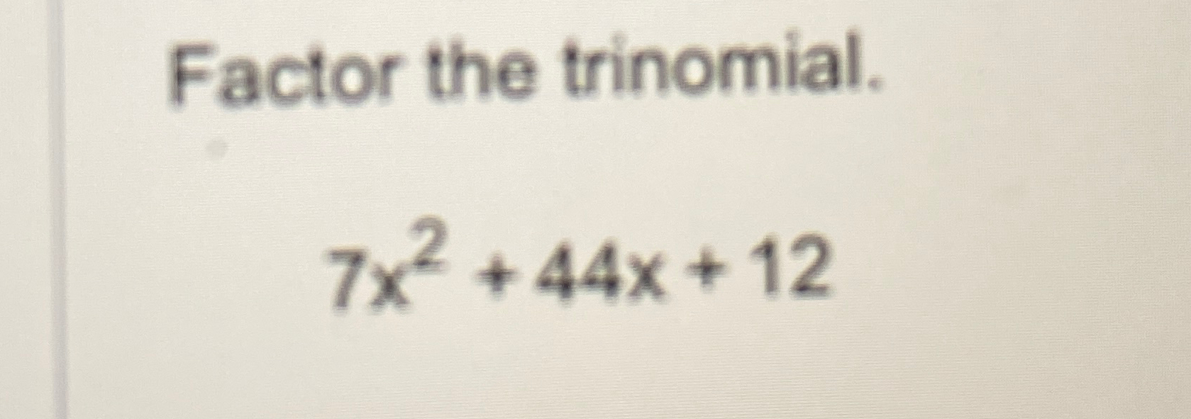 Solved Factor the trinomial.7x2+44x+12 | Chegg.com