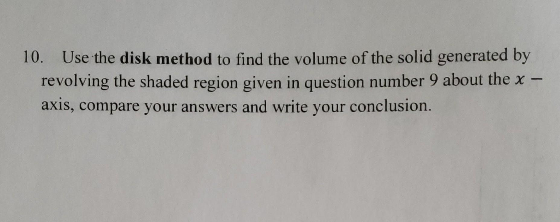 Solved 10. Use the disk method to find the volume of the | Chegg.com