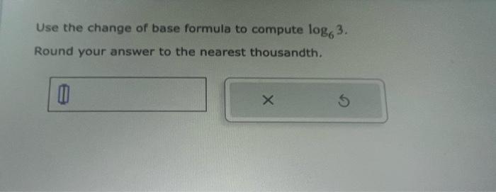 Solved Use the change of base formula to compute log63. | Chegg.com