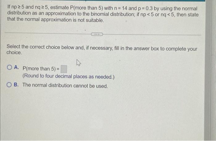 Solved If np≥5 and nq≥5, estimate P (fewer than 6 ) with | Chegg.com