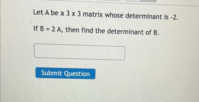 Solved Let A be a 3×3 matrix whose determinant is −2. If | Chegg.com