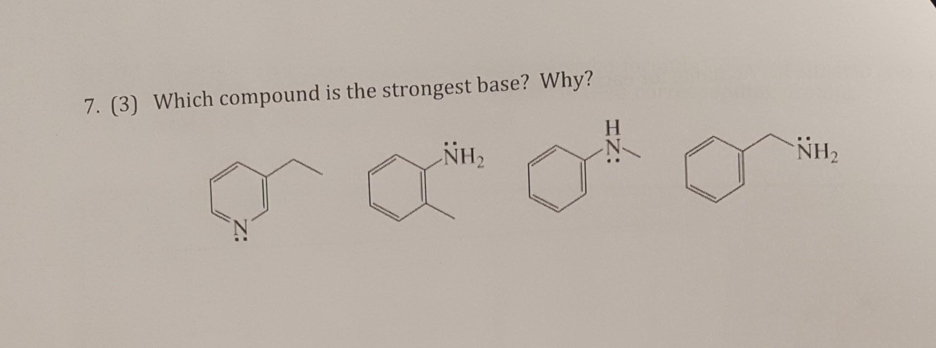 Solved 7. (3) Which compound is the strongest base? Why? H N | Chegg.com