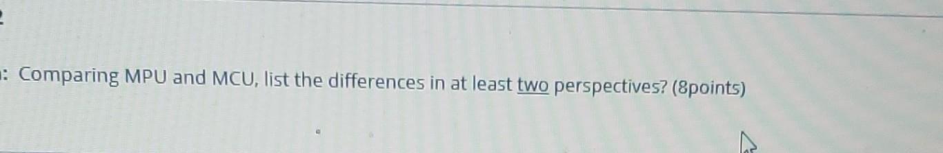Solved :: Comparing MPU and MCU, list the differences in at | Chegg.com