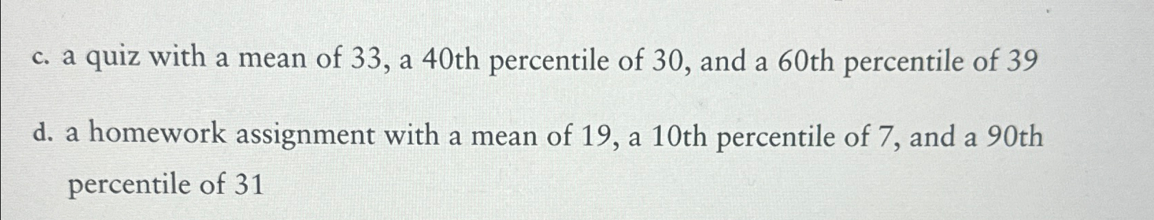 Solved c. ﻿a quiz with a mean of 33 , ﻿a 40 ﻿th percentile | Chegg.com