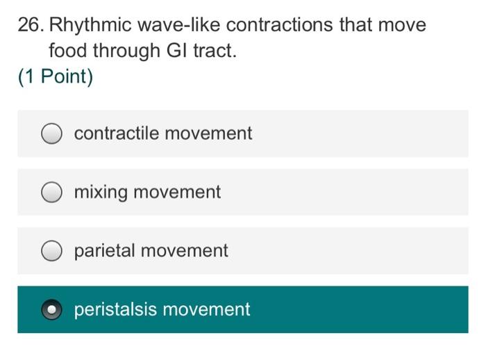 Solved 26. Rhythmic wave-like contractions that move food | Chegg.com