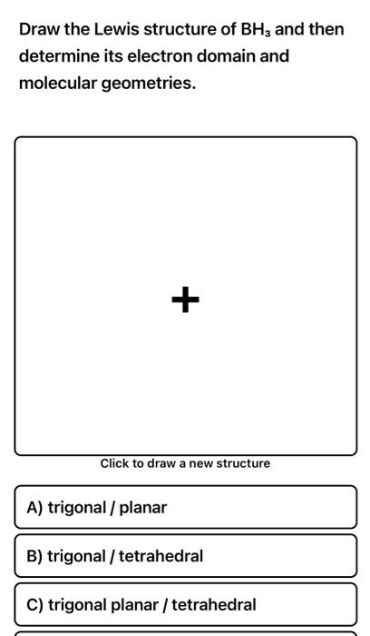 Solved Draw the Lewis structure of BH3 and then determine | Chegg.com