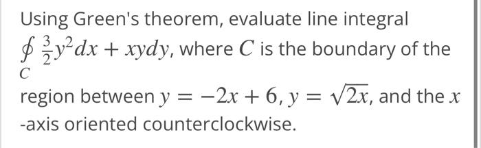 Solved Using Green's theorem, evaluate line integral | Chegg.com