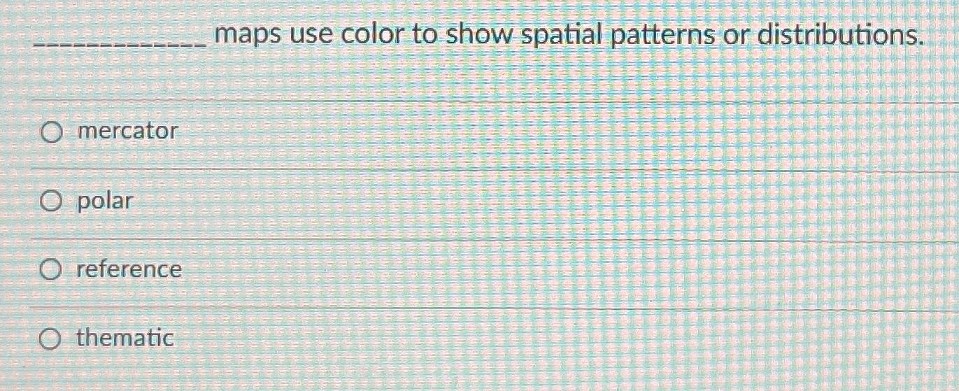 Solved maps use color to show spatial patterns or | Chegg.com