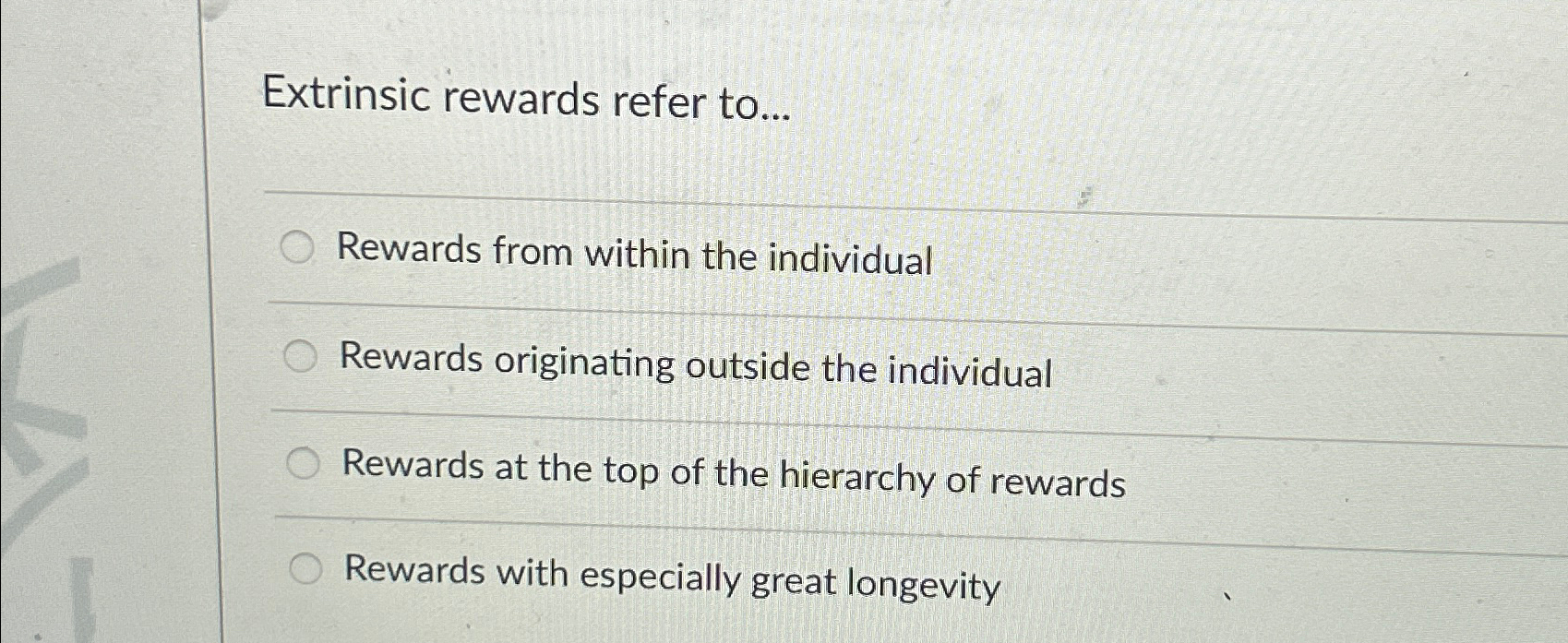 Solved Extrinsic rewards refer to...Rewards from within the | Chegg.com