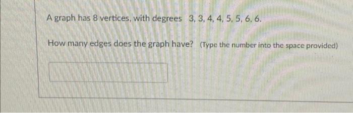 Solved A graph has 8 vertices, with degrees 3,3,4,4,5,5,6,6. | Chegg.com