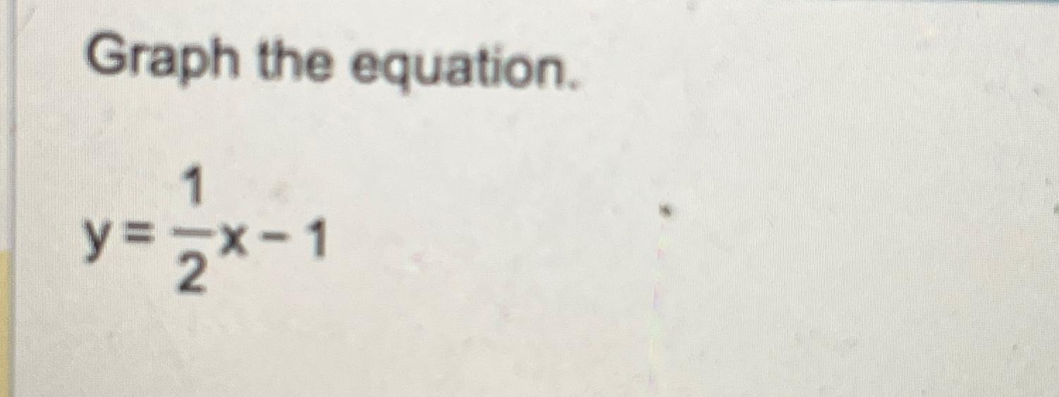 Solved Graph the equation.y=12x-1 | Chegg.com
