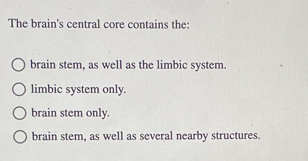 Solved The brain's central core contains the:brain stem, as | Chegg.com