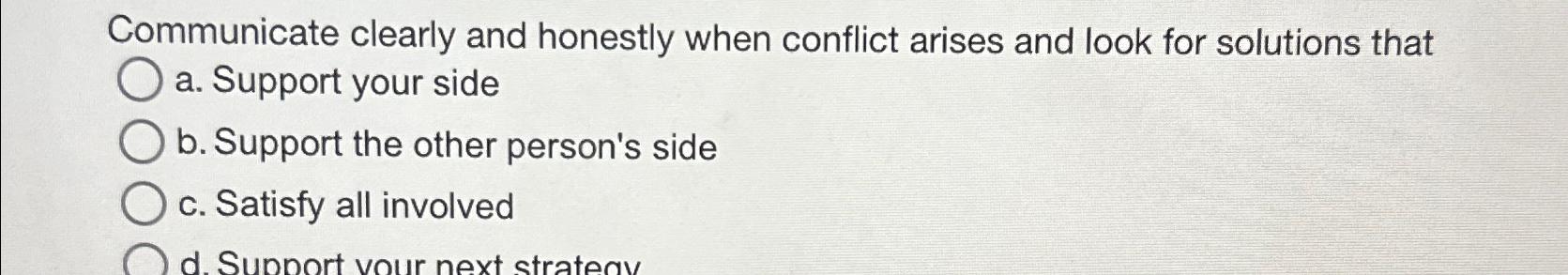 Solved Communicate clearly and honestly when conflict arises | Chegg.com
