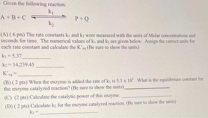 Solved Given the following reaction: A+B+C⇌k2k1P+Q (A) ( 6 | Chegg.com