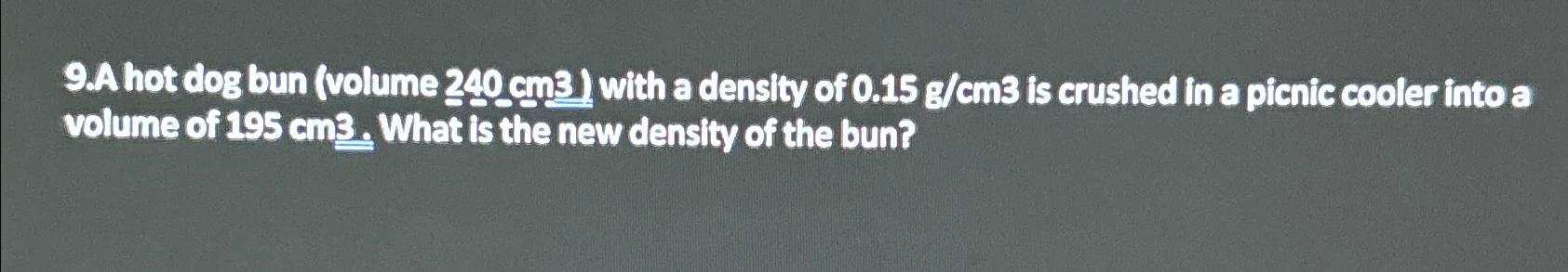 Solved 9.A hot dog bun (volume 240cm3 ) ﻿with a density of | Chegg.com