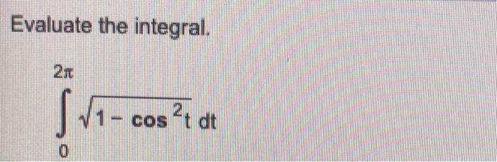 Solved Evaluate the integral. SVT - cos cost dt 0 | Chegg.com