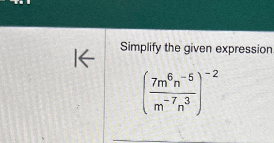 Solved Simplify the given expression(7m6n-5m-7n3)-2 | Chegg.com