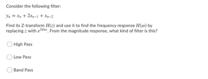 Solved Consider the following filter: Yn = Xn + 2xn-1 + Xn-2 | Chegg.com
