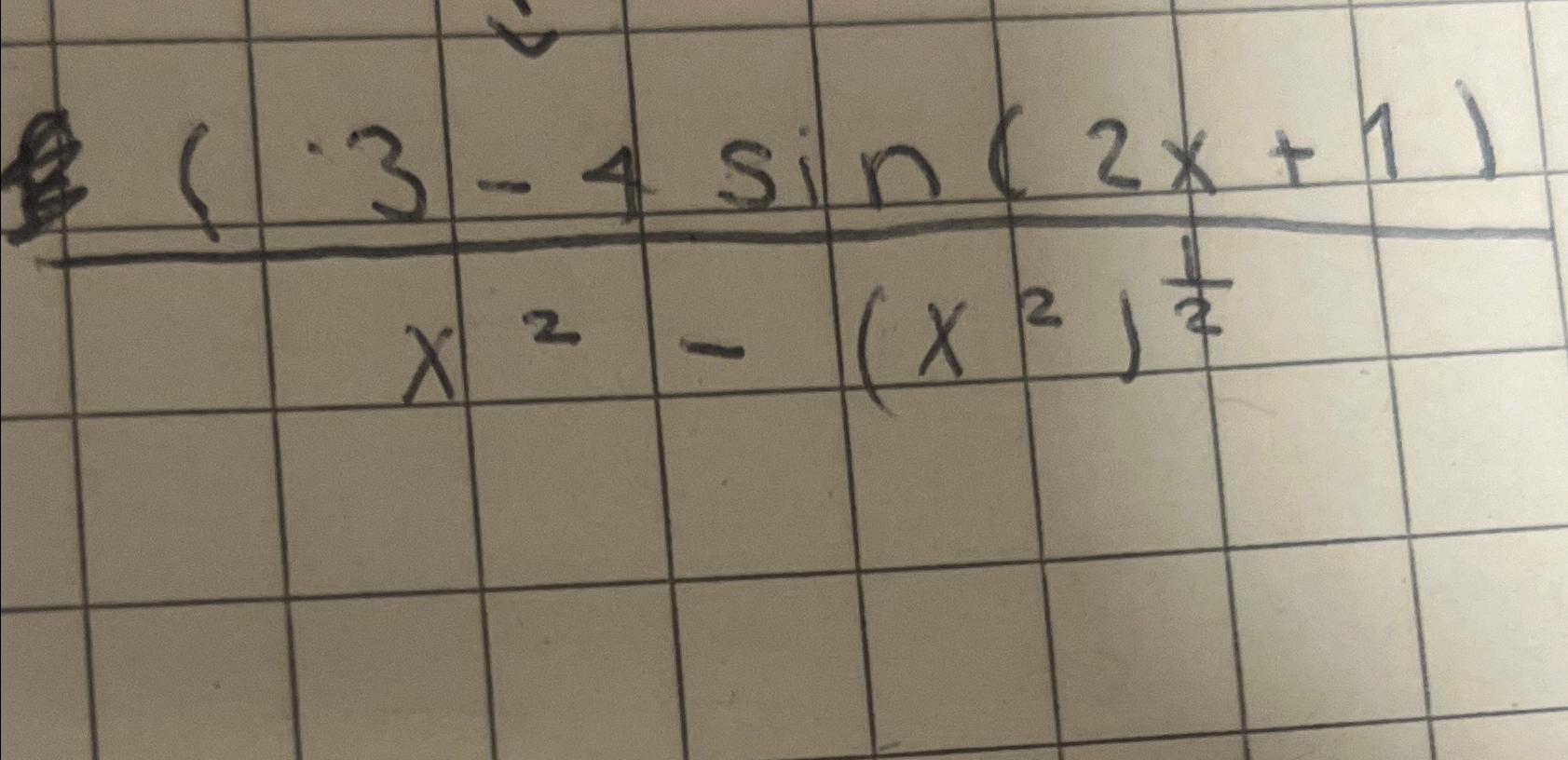 Solved What is the domain of (3-4sin(2x-1))/x^2-(x^2)^1/2 | Chegg.com
