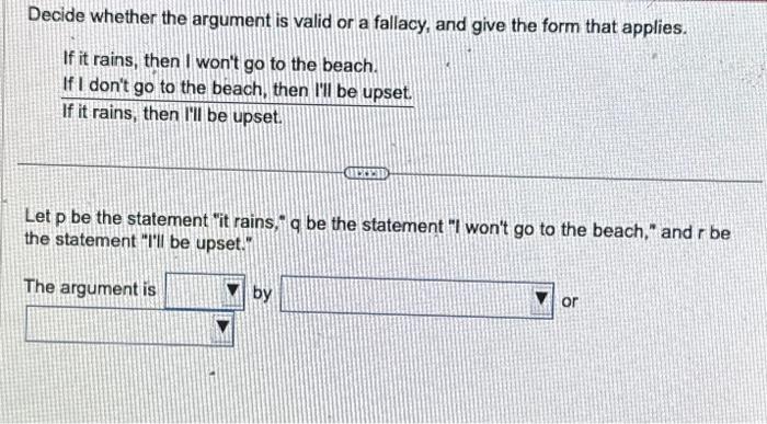 Solved Decide whether the argument is valid or a fallacy, | Chegg.com