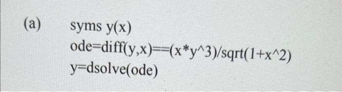 Solved dyx dyk2 ode =diff(y,x)==(x∗y∧3)/sqrt(1+x∧2) y=dsolve | Chegg.com
