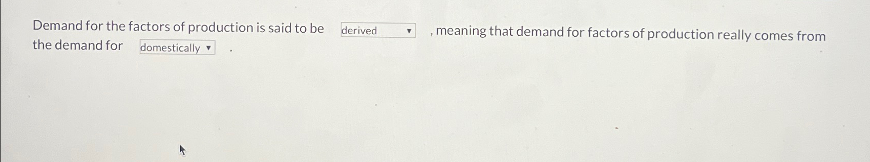 Solved Demand for the factors of production is said to be | Chegg.com