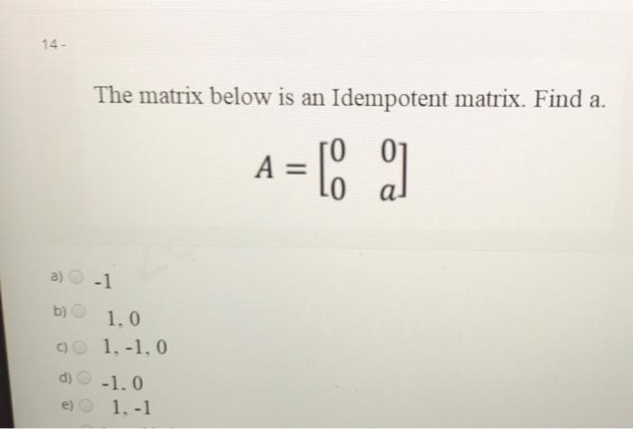 Solved 14- The matrix below is an Idempotent matrix. Find a. | Chegg.com