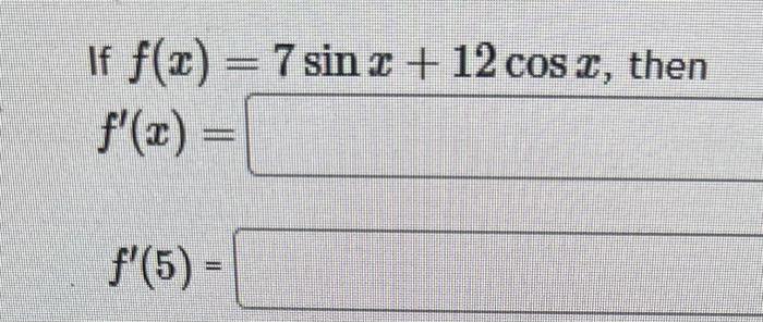 Solved f(x)=2x(sinx+cosx), fingf(x)=7sinx+12cosx, then | Chegg.com