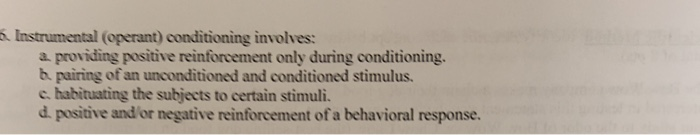 Solved Instrumental (operant) conditioning involves: a | Chegg.com