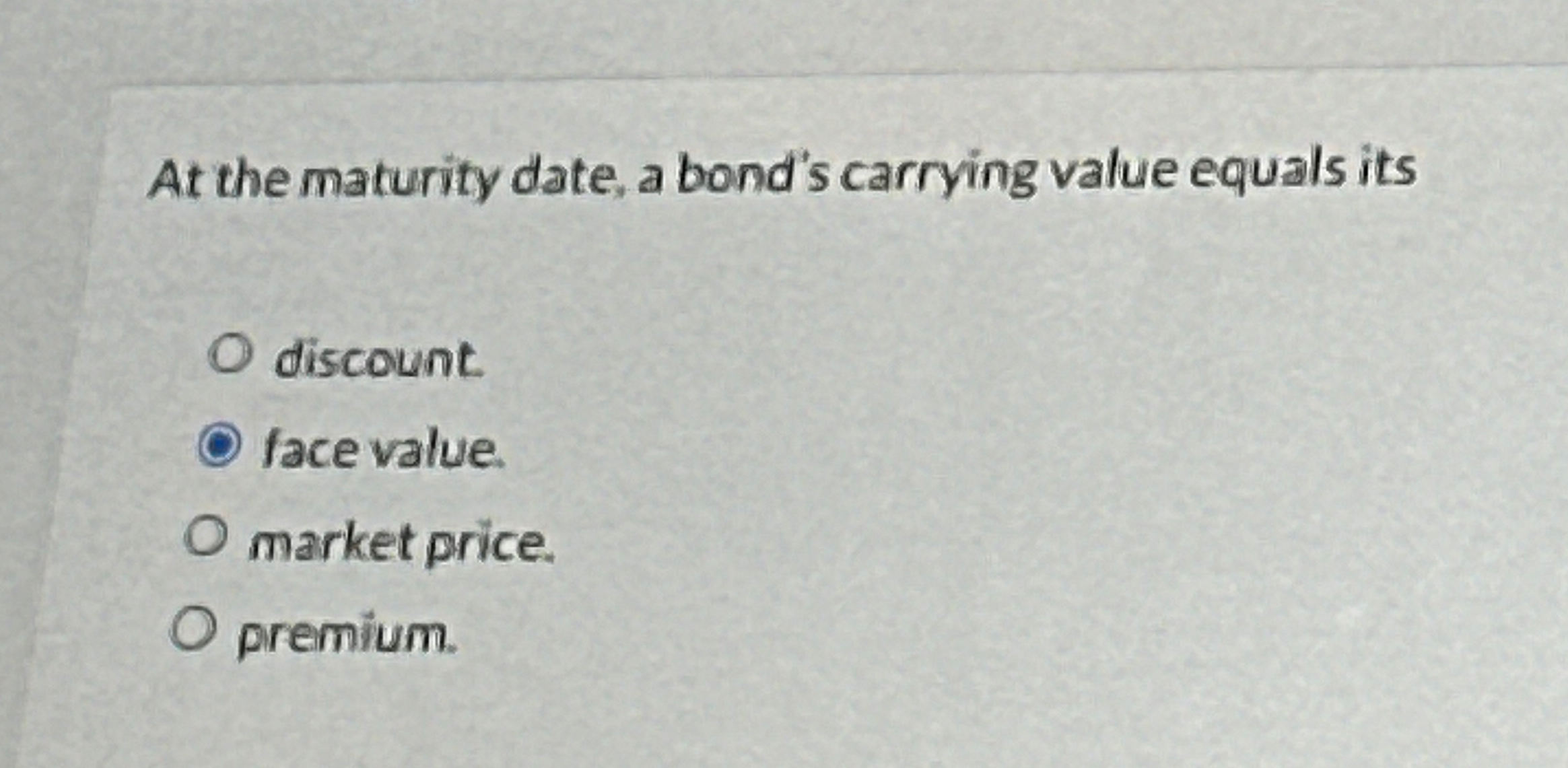 Solved At the maturity date, a bond's carrying value equals | Chegg.com