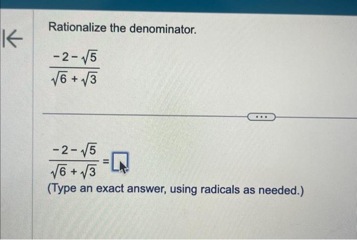 Solved Rationalize the denominator. 6+3−2−5 6+3−2−5= (Type | Chegg.com