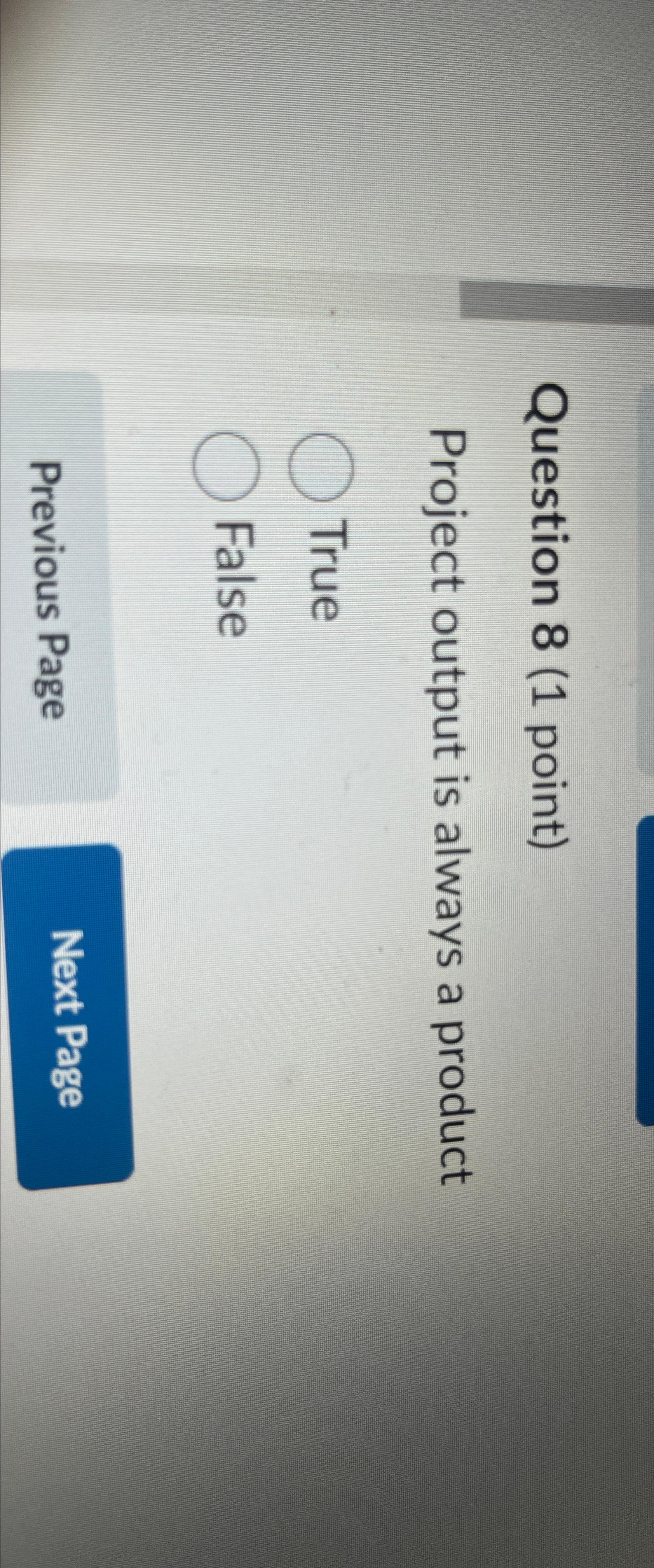 Solved Question 8 (1 ﻿point)Project output is always a | Chegg.com