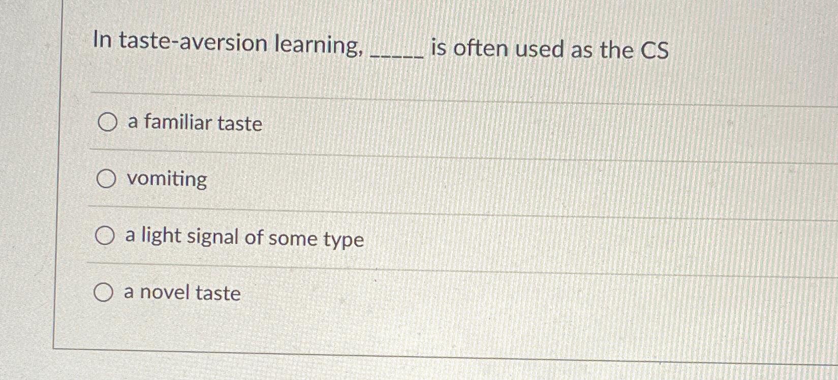Solved In taste-aversion learning, is often used as the CSa | Chegg.com