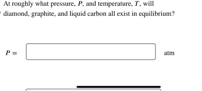 Solved At roughly what pressure, P, and temperature, T, will | Chegg.com