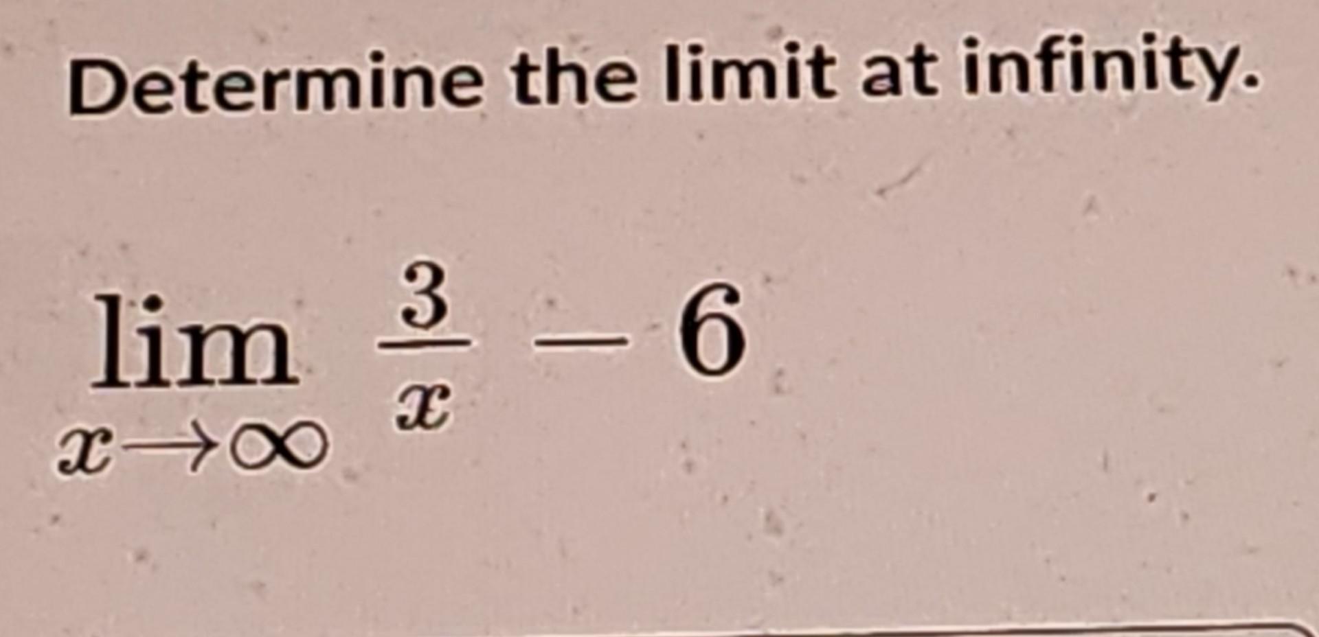 Solved Determine The Limit At Infinity Limx→∞x3−6