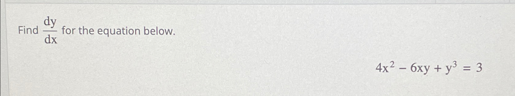 Solved Find dydx ﻿for the equation below.4x2-6xy+y3=3 | Chegg.com