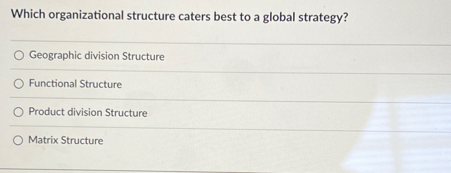 Solved Which organizational structure caters best to a | Chegg.com