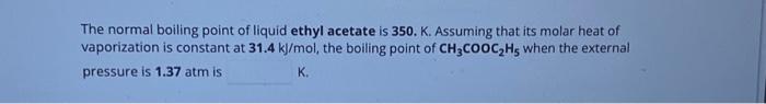 Solved The normal boiling point of liquid ethyl acetate is | Chegg.com