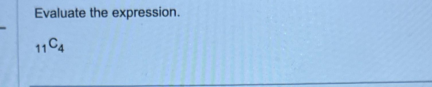 Solved Evaluate the expression.?11C4 | Chegg.com