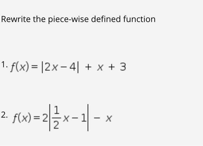 Solved Rewrite the piece-wise defined function 1. f(x)= |2x | Chegg.com