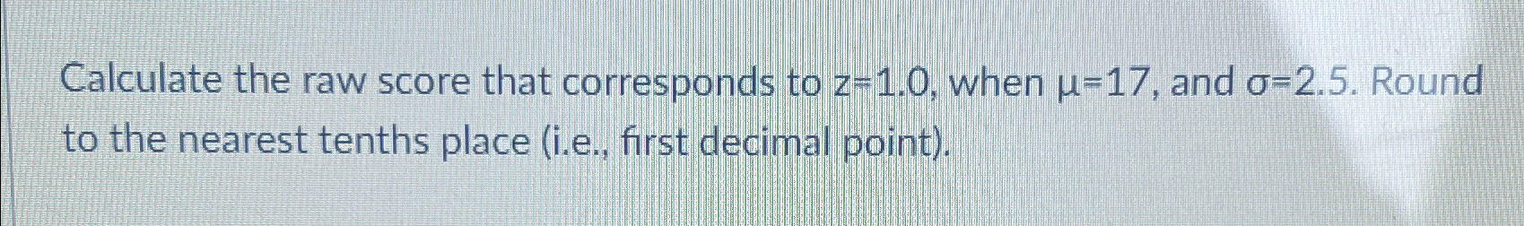 Solved Calculate the raw score that corresponds to z=1.0, | Chegg.com