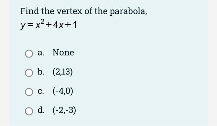 Solved Find the vertex of the parabola, y=x2+4x+1 a. None b. | Chegg.com
