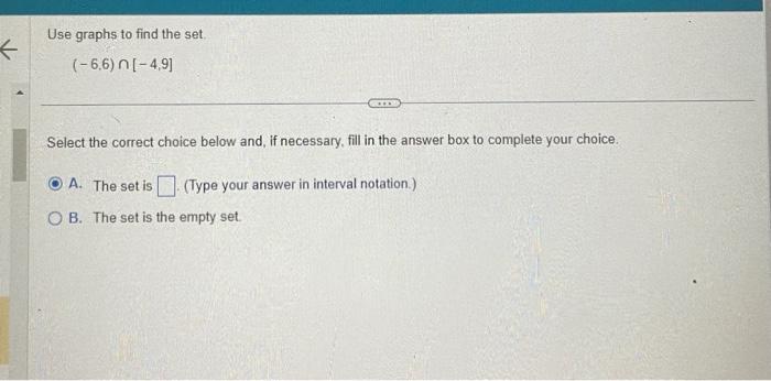 Solved Use graphs to find the set. (−6,6)∩[−4,9] Select the | Chegg.com